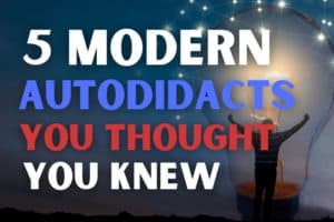 5 Famous Modern Autodidacts That Are Alive Today - Autodidact Society